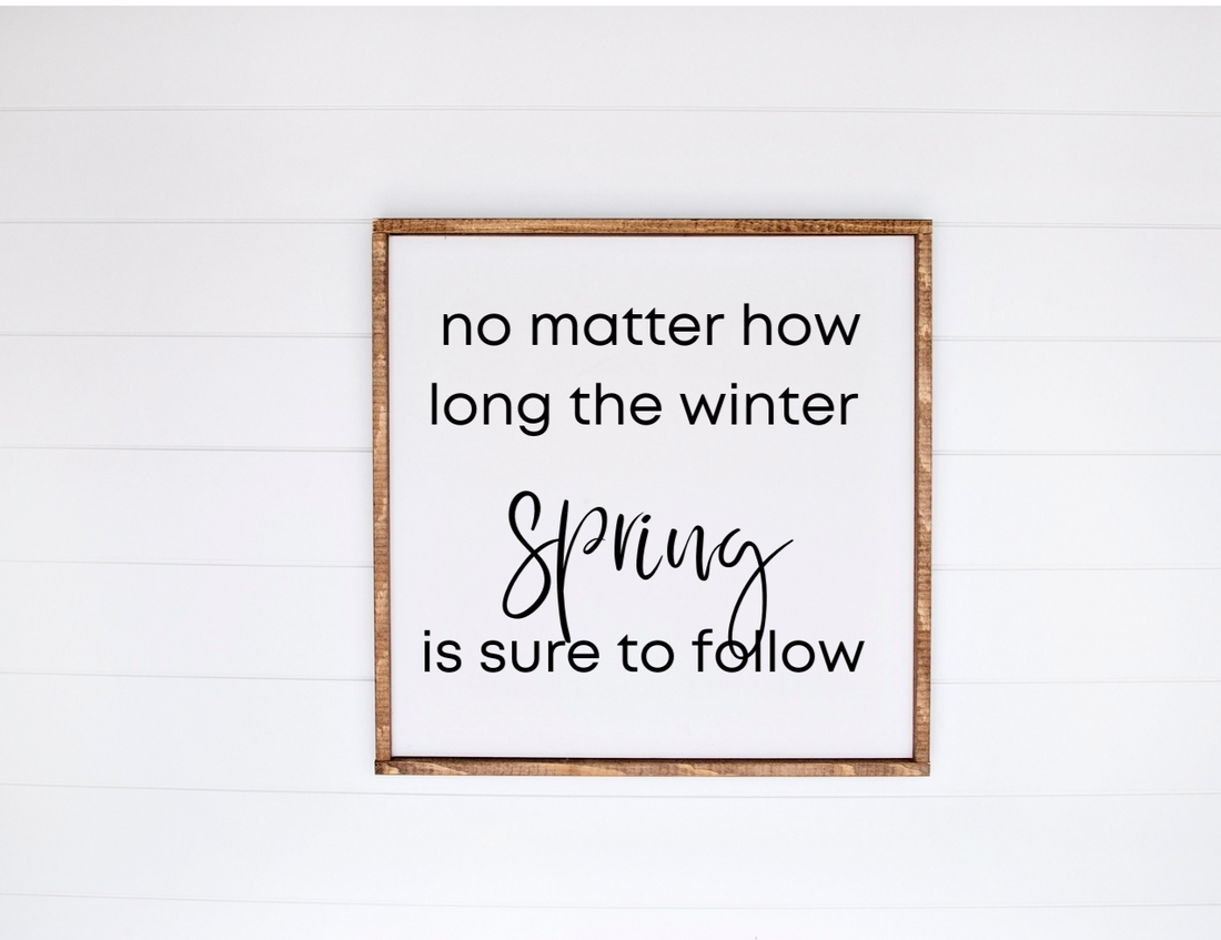 No Matter How Long The Winter Framed Sign